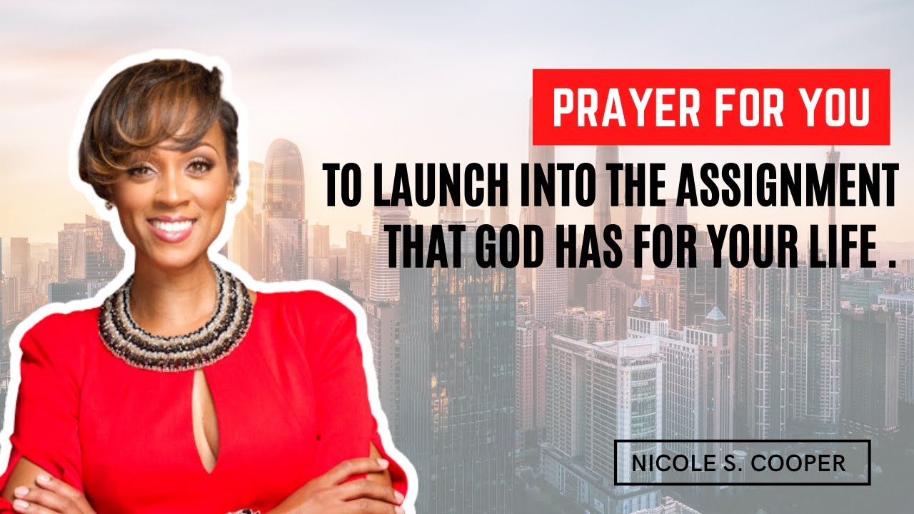 Prayer for you to Launch into the Assignment that God has for your life ...
