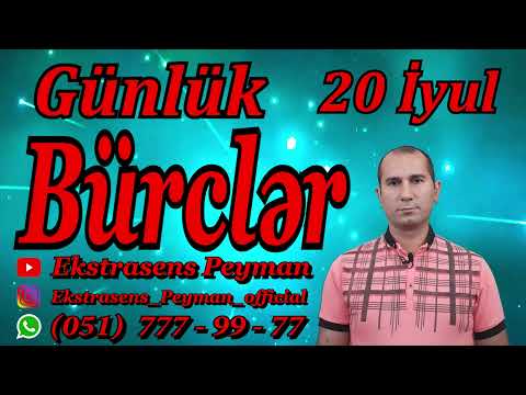 Bürclər 20 İyul 2021 Günlük Bürclər Ətraflı   Ekstrasens Peyman bəyin proqnozları 051 777 99 77