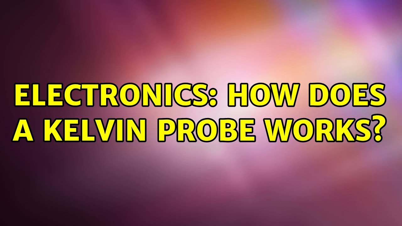 Electronics: How does a Kelvin probe works? - YouTube