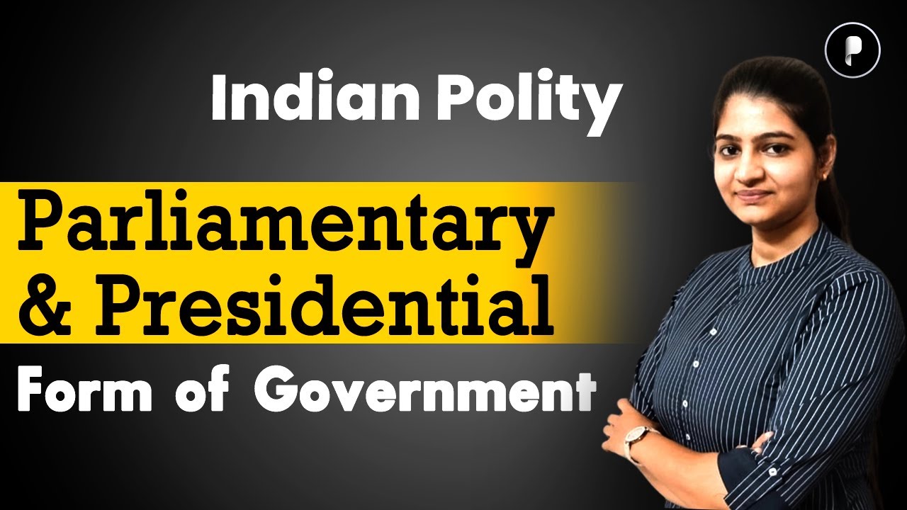 Parliamentary and Presidential Form of Government | Indian Polity with ...