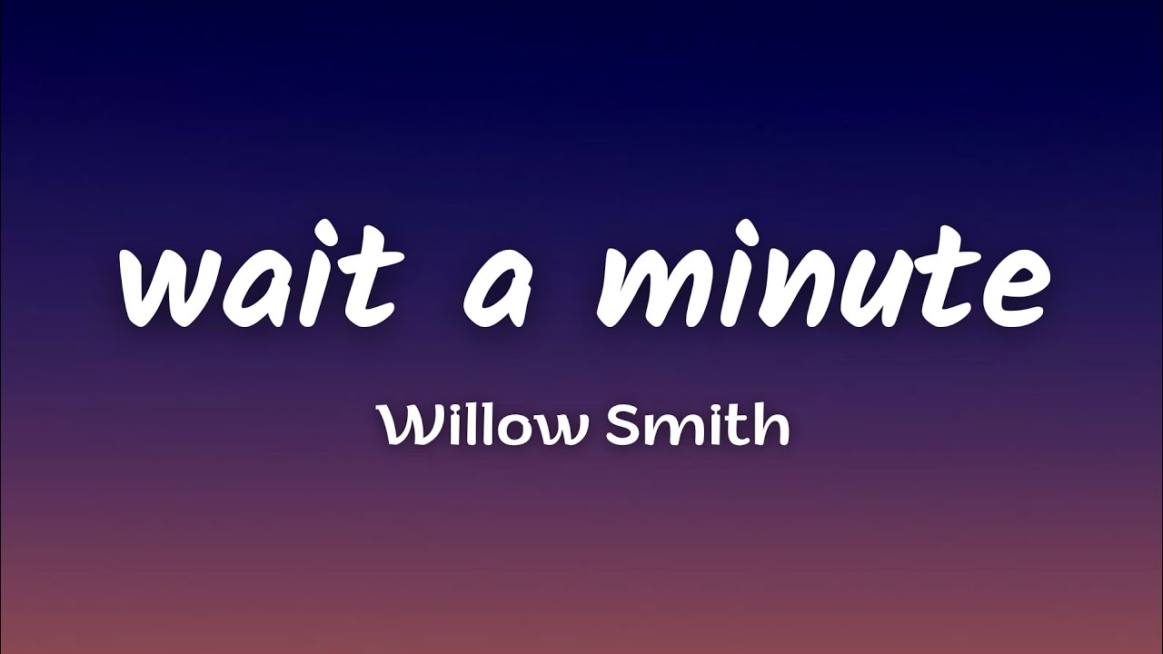 Willow Smith - Wait a Minute! (Lyrics) - YouTube