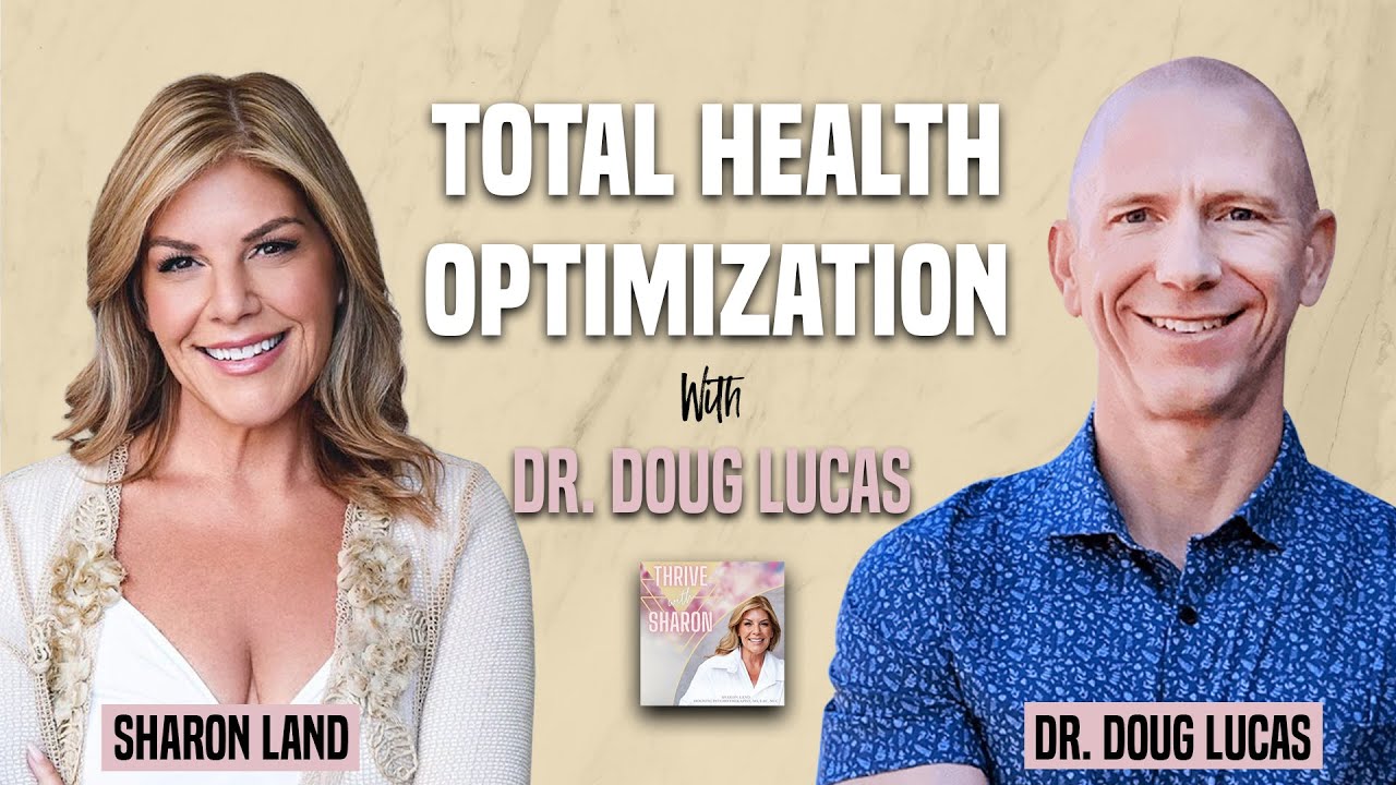 Total Health Optimization~Dr. Doug Lucas Ep 25 Thrive with Sharon ...
