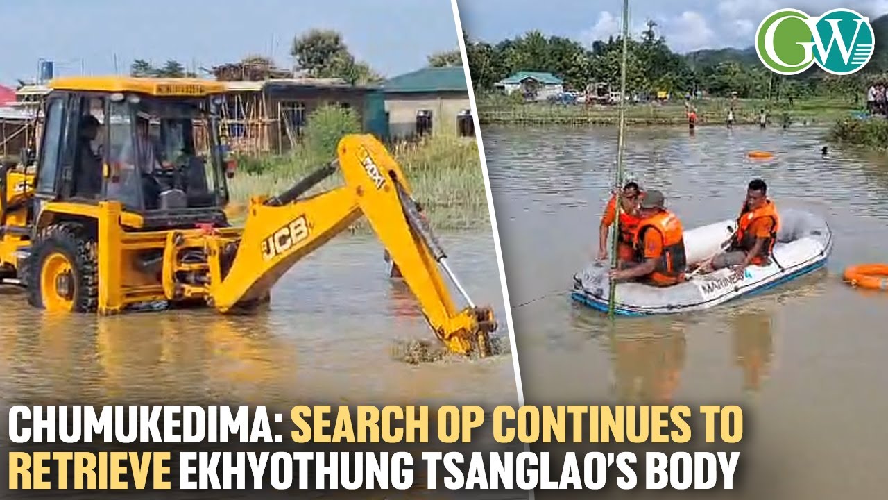 CHUMUKEDIMA: SEARCH OP CONTINUES TO RETRIEVE EKHYOTHUNG TSANGLAO’S BODY ...