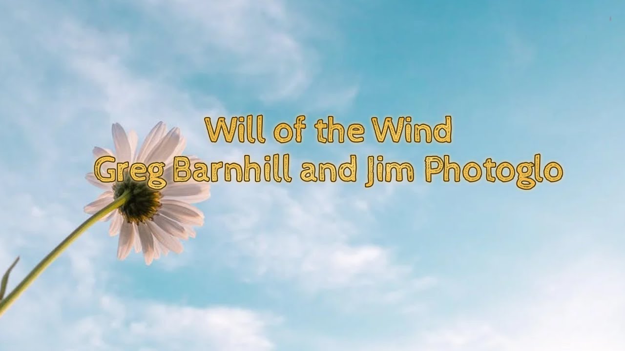Greg Barnhill and Jim Photoglo - Will of the Wind (Lyrics) - YouTube
