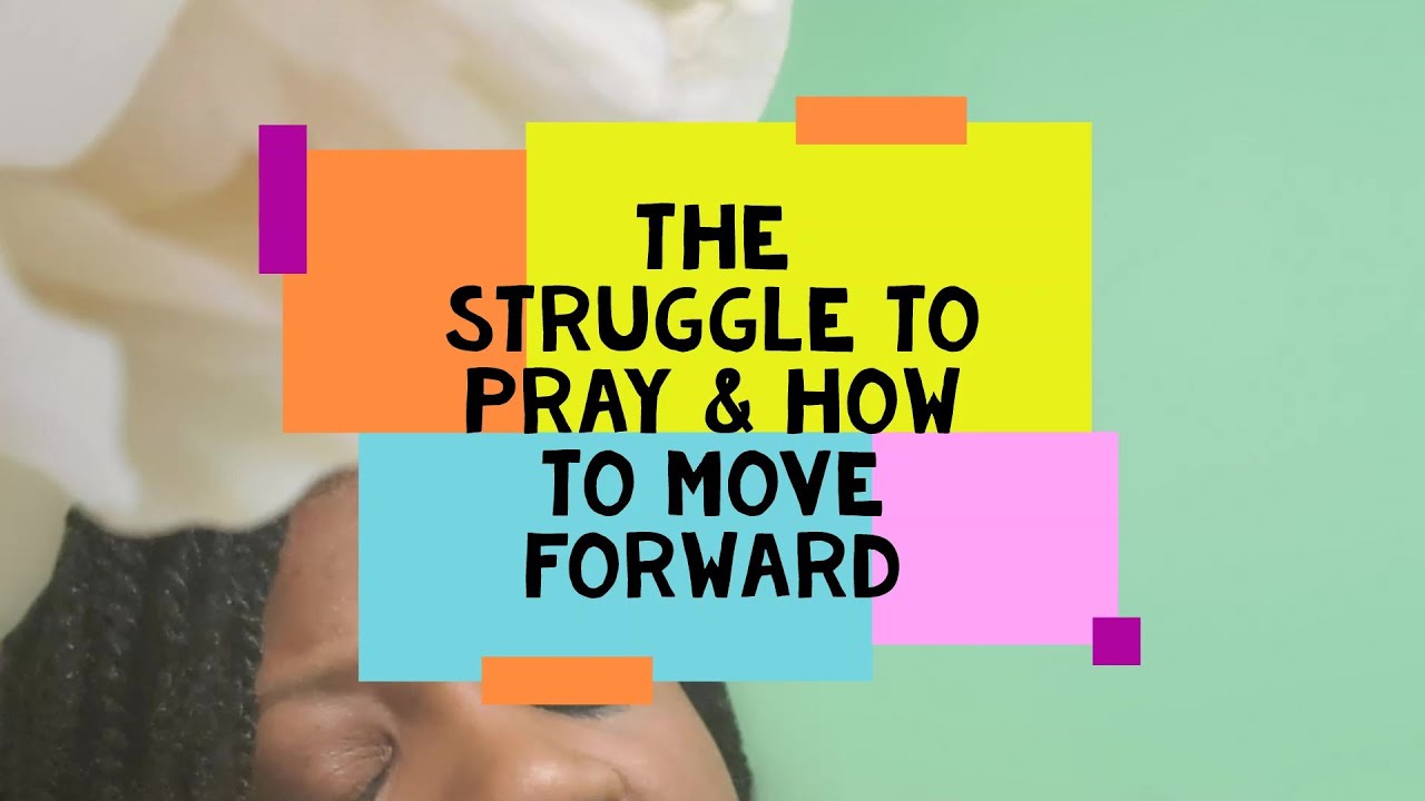 The Struggle to Pray and Tips to Move Forward - YouTube
