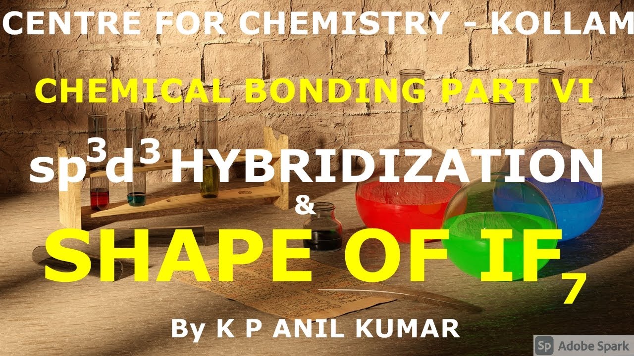 CHEMICAL BONDING PART VI sp3d3 HYBRIDIZATION & SHAPE OF IF7 By K P ANIL ...