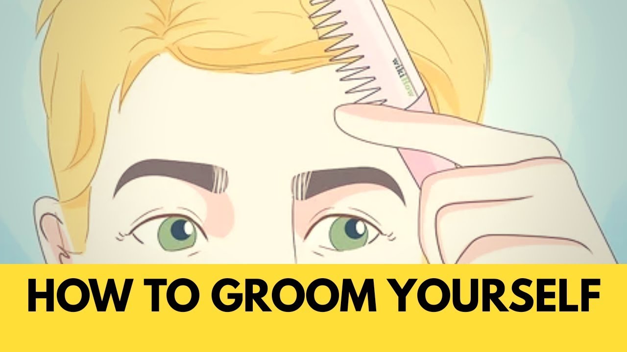 How to Groom Yourself - YouTube