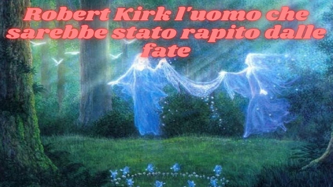Robert Kirk l'uomo che sarebbe stato rapito dalle fate - YouTube