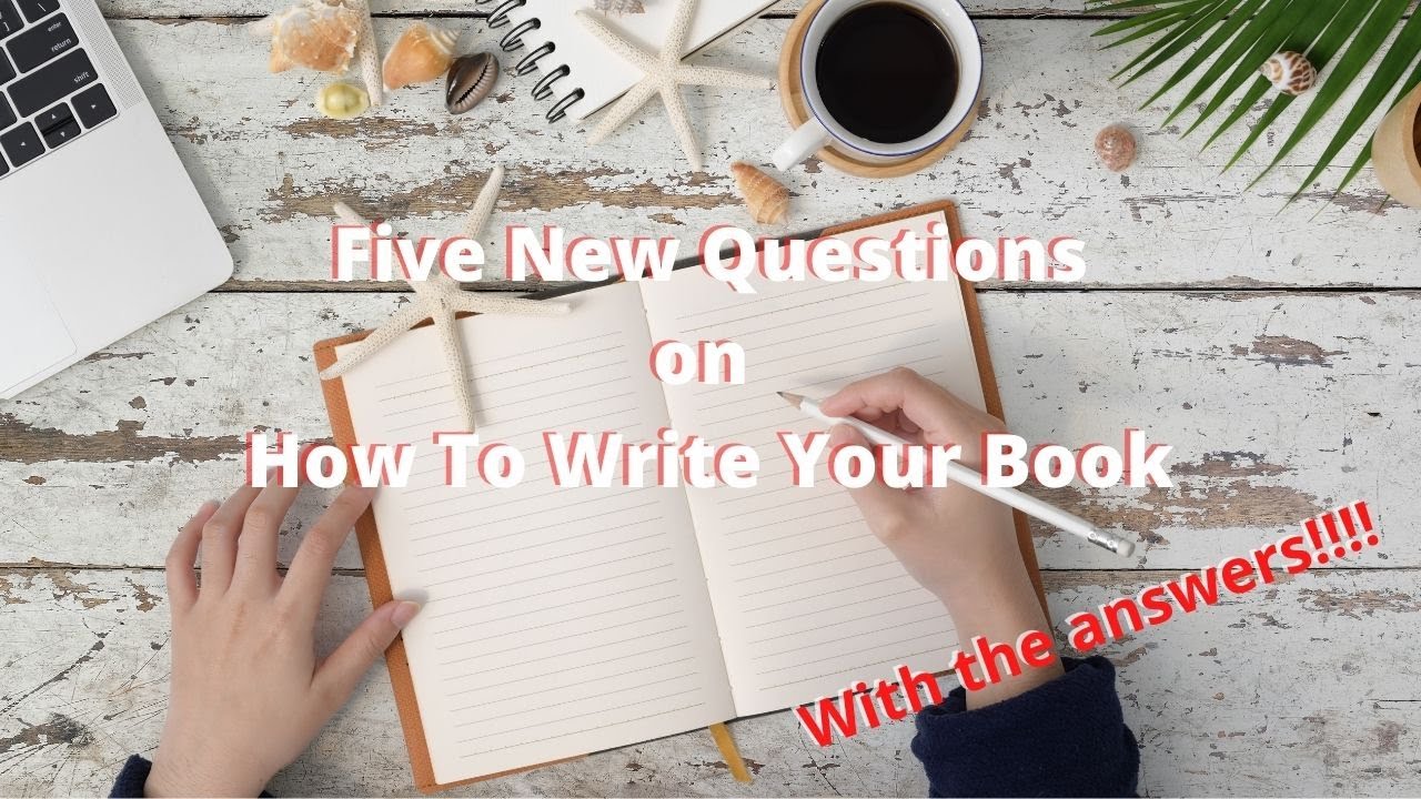 Five New Questions on How to Write a Book (with answers) - YouTube