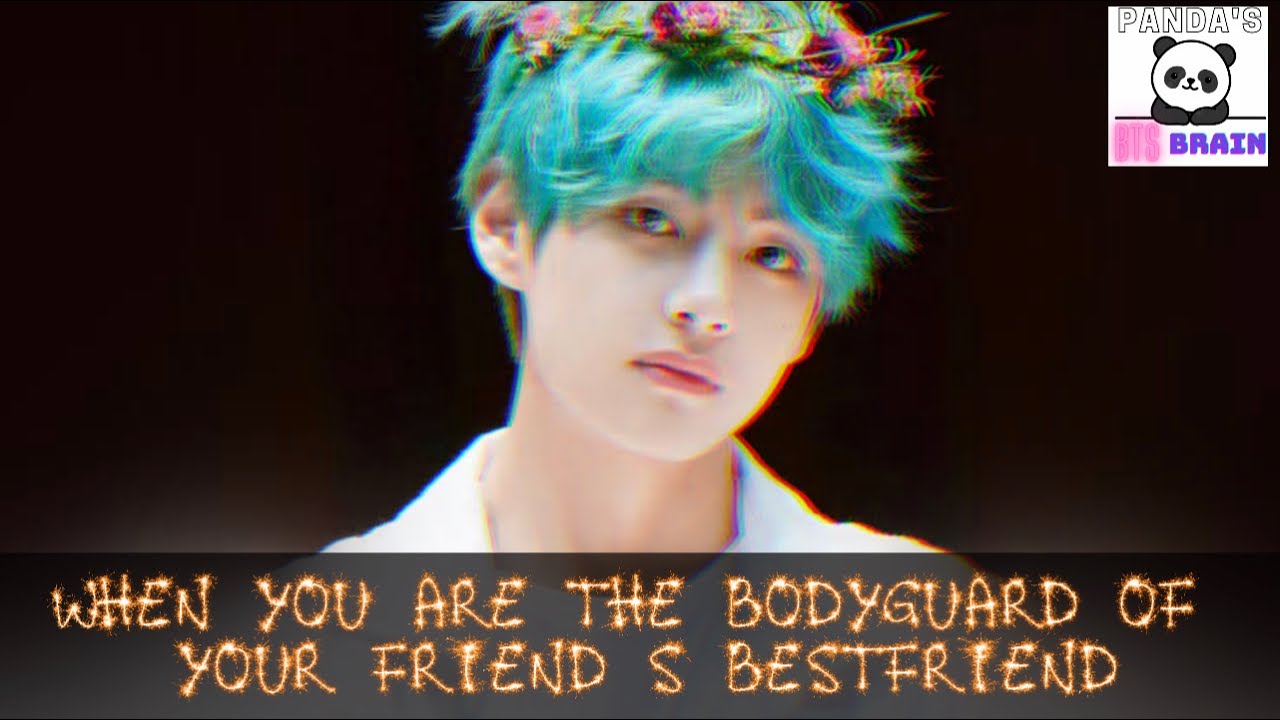When you are the bodyguard of your friend's...Taehyung #kimtaehyung # ...