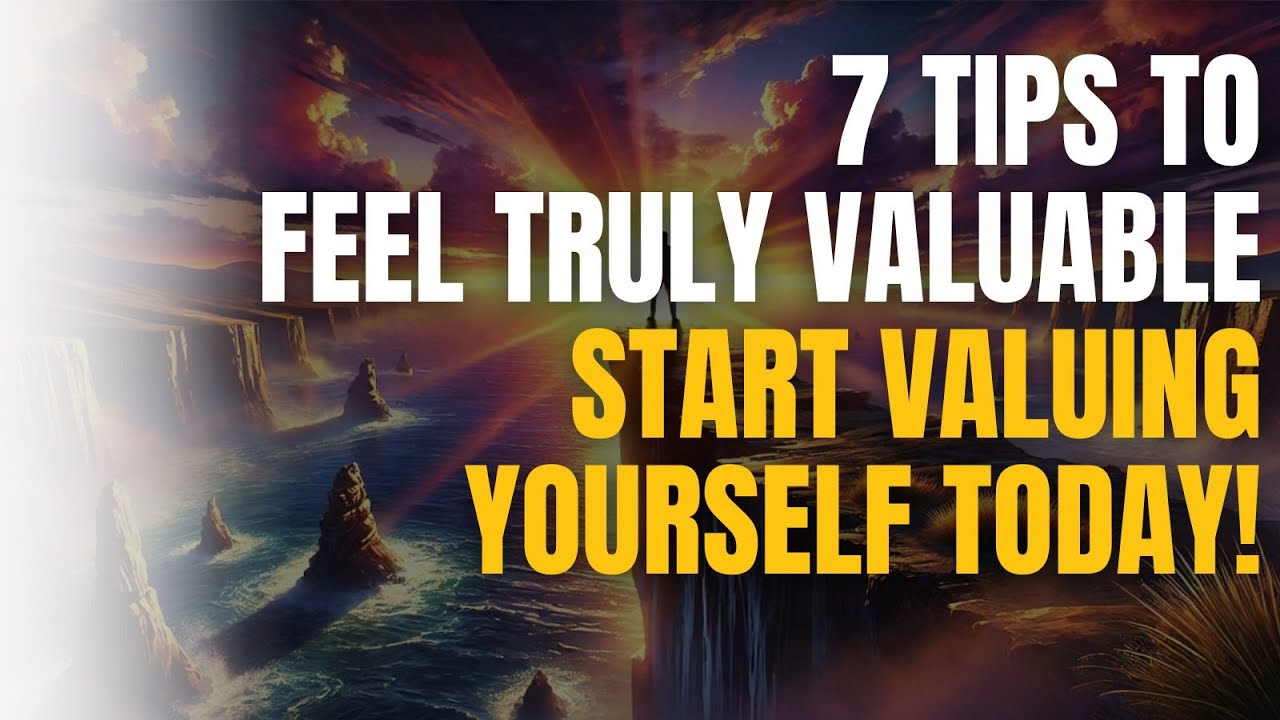 7 Tips to Feel Truly Valuable - Start Valuing Yourself Today! 🌟# ...