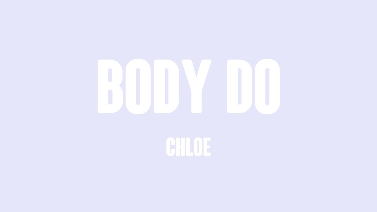 Body Do - Chloe (Lyrics Version) 💕 - YouTube