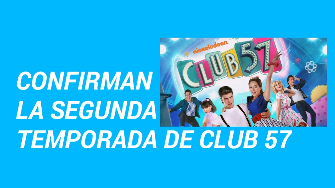 SE CONFIRMA LA SEGUNDA TEMPORADA DE CLUB 57 Y FECHA DE ESTRENO - YouTube