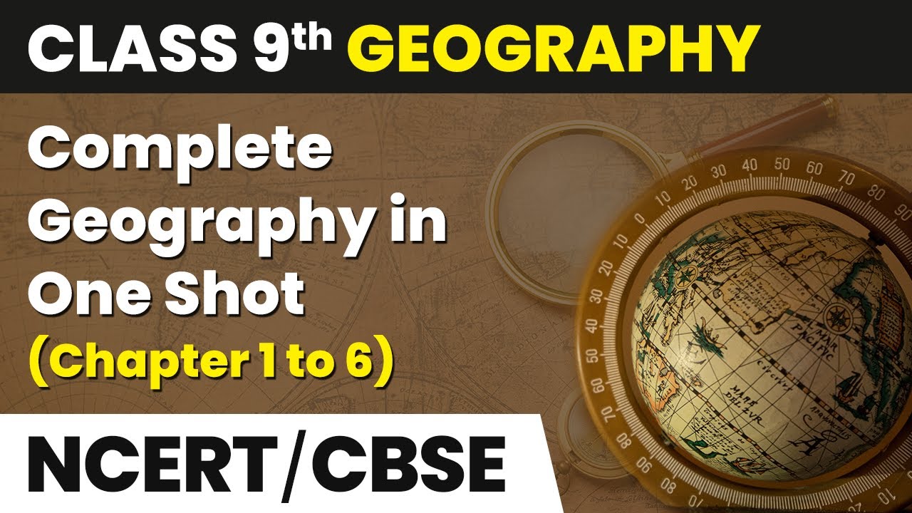 Class 9 Geography - Chapter 1 to 6 | Complete Geography in One Shot ...