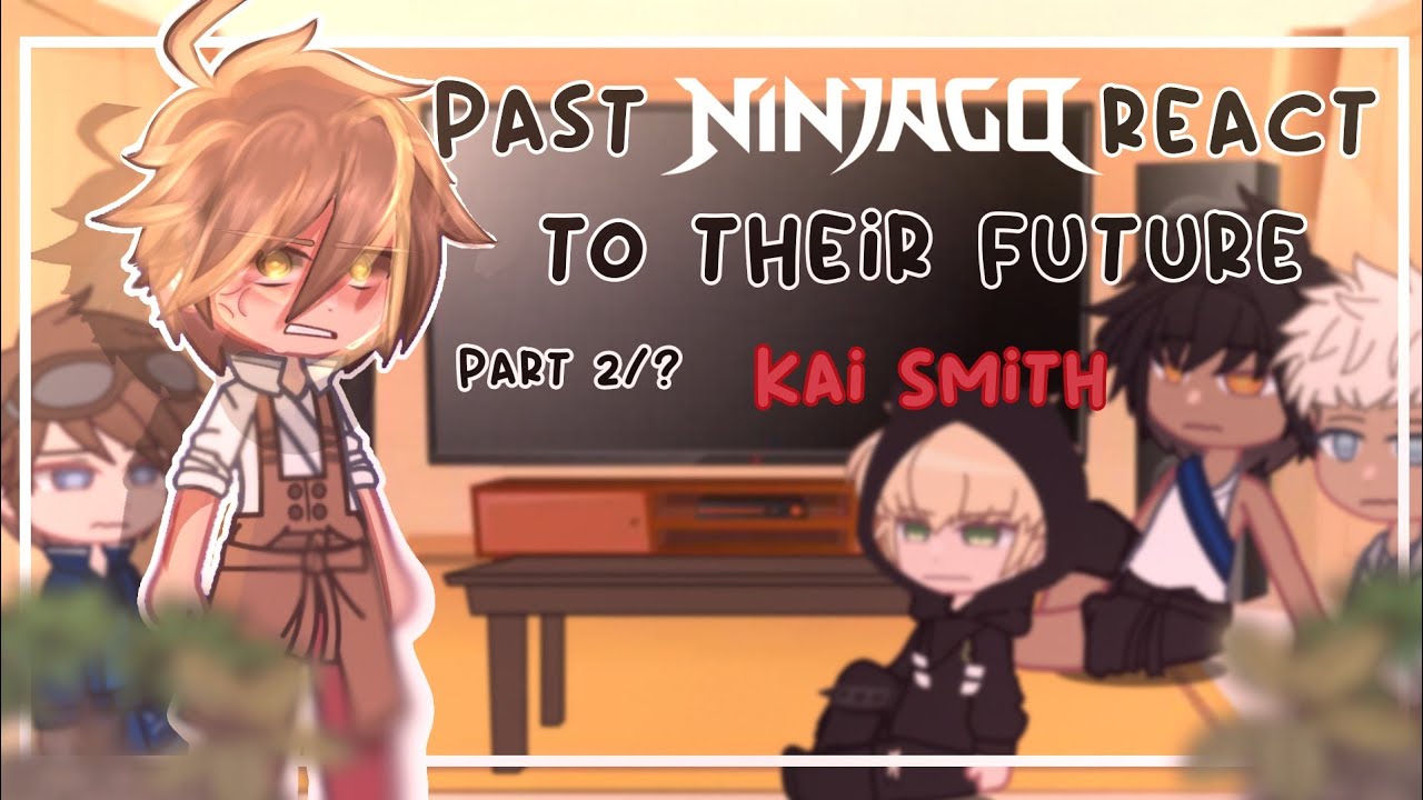 ||Past Ninjago React To Their Future|| Kai Smith|| - YouTube