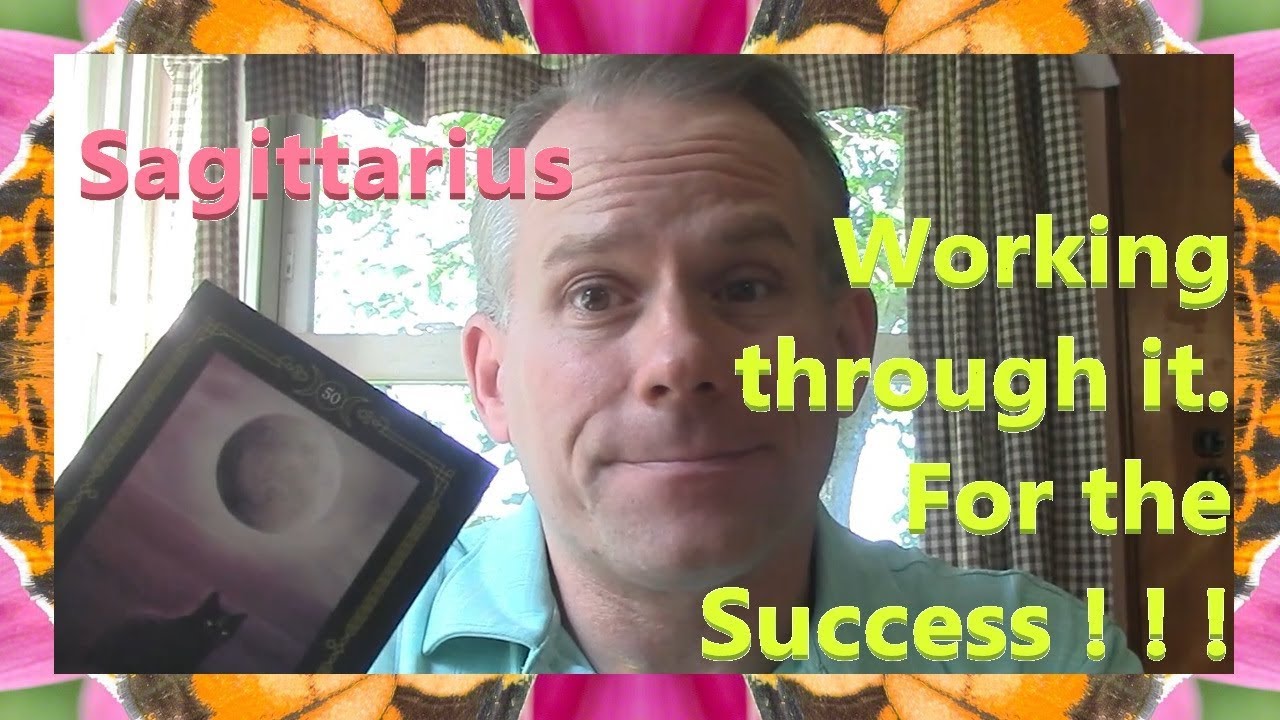 Sagittarius - Working through it, for the SUCCESS ! ! ! - YouTube
