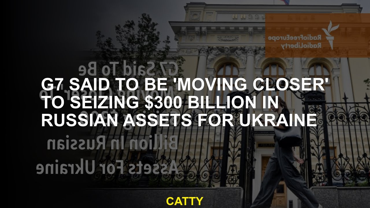 G7 Said To Be 'Moving Closer' To Seizing $300 Billion In Russian Assets For Ukraine - YouTube