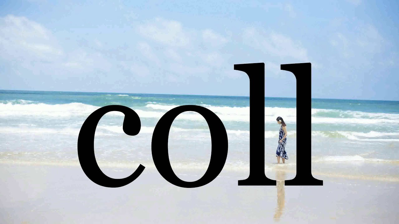 How To Pronounce coll🌈🌈🌈🌈🌈🌈Pronunciation Of coll - YouTube