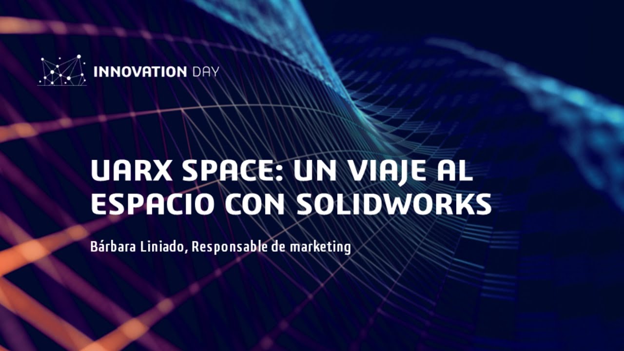 UARX Space: un viaje al espacio con SOLIDWORKS - Innovation Day 2022 ...