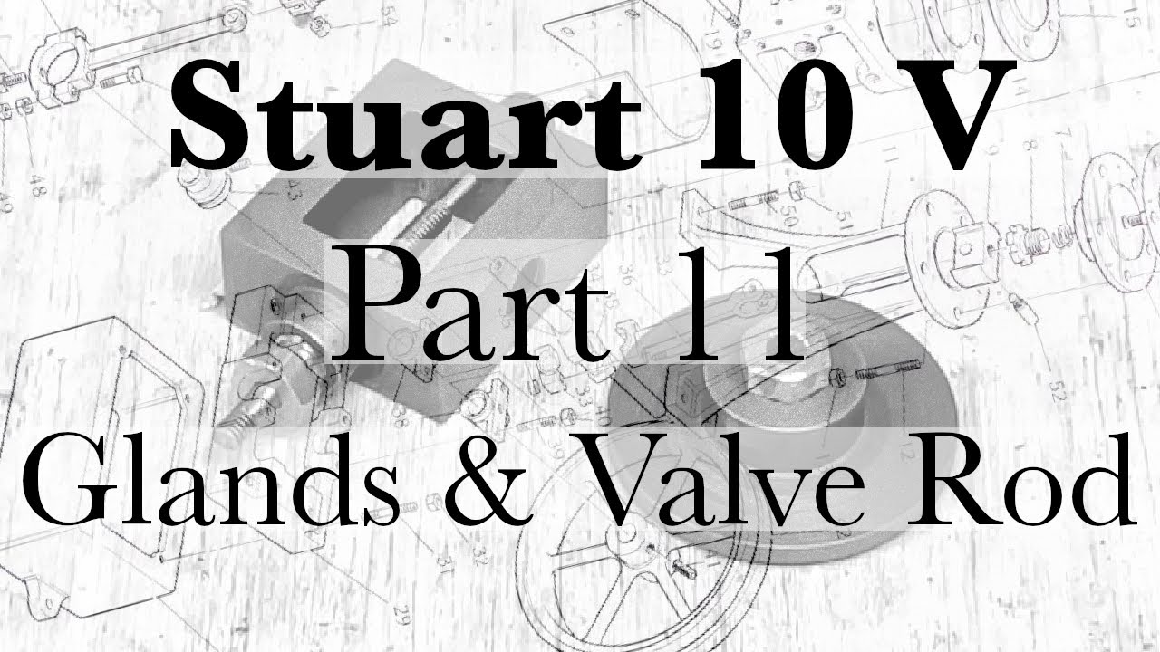 Building a Stuart 10V Steam Engine on a Lathe XI - Gland Nuts and Valve ...