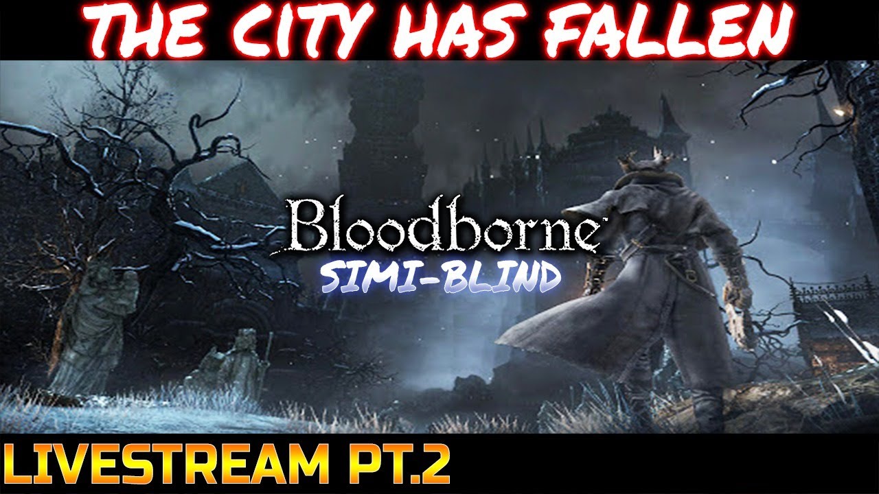 THE CITY HAS FALLEN (LIVESTREAM) PT.2 - Bloodborne - YouTube