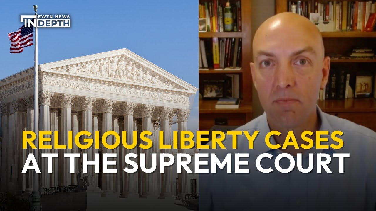 Religious Liberty Cases at the Supreme Court | EWTN News In Depth - YouTube