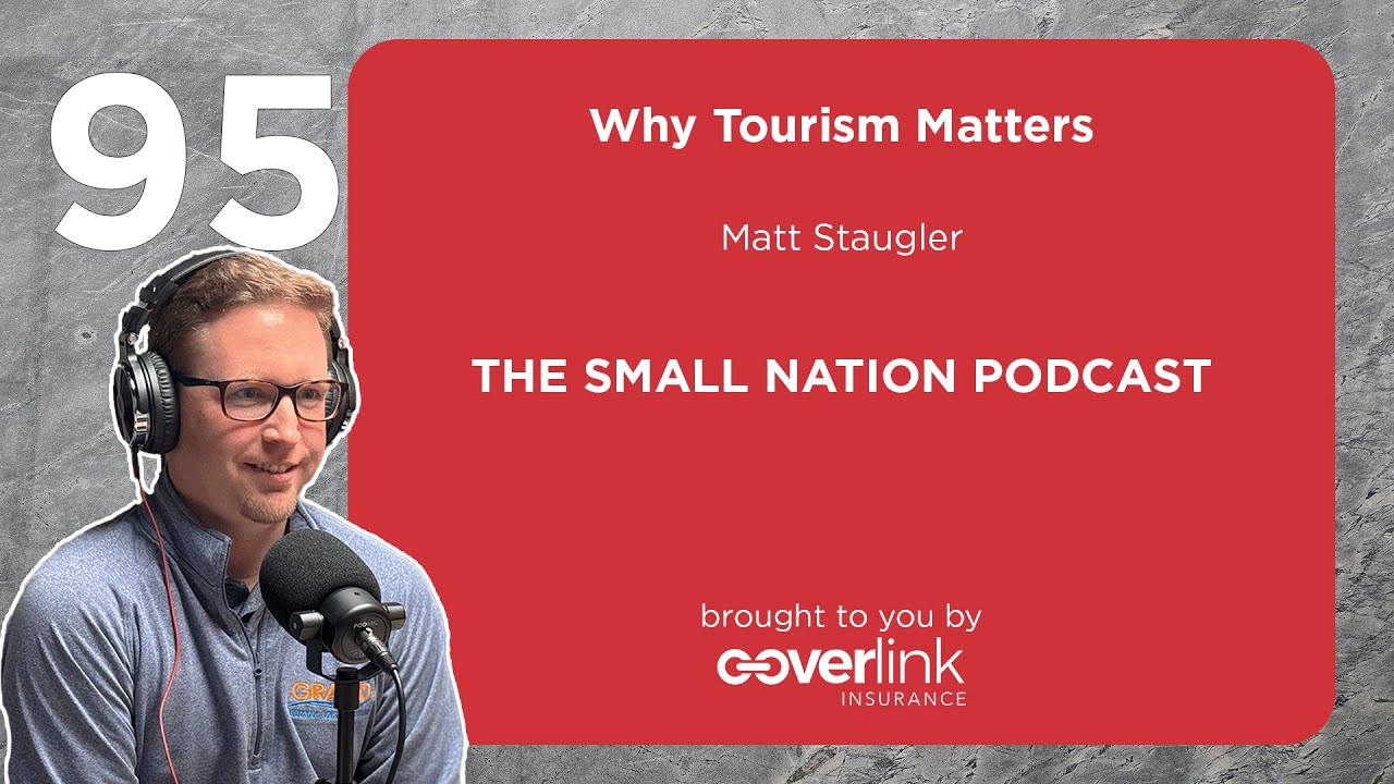95 | Why Tourism Matters | The Small Nation Podcast Featuring Matt ...
