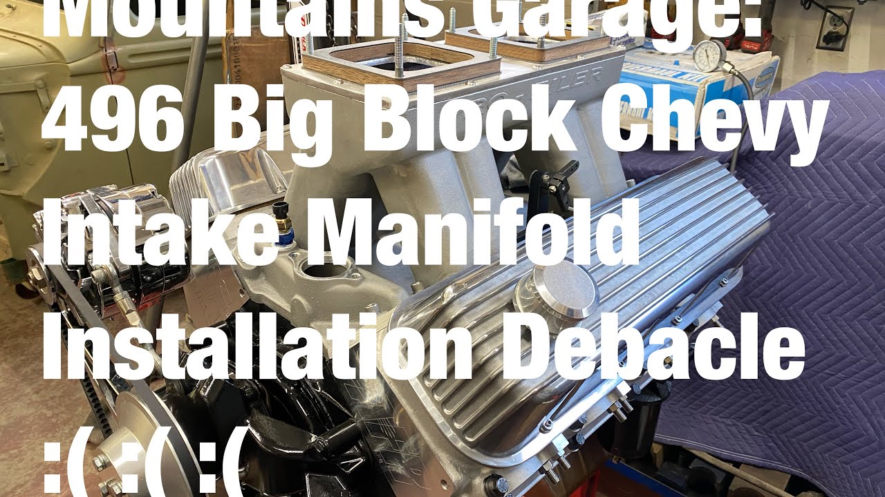 Mountains Garage: 496 Big Block Chevy Intake Manifold Installation ...