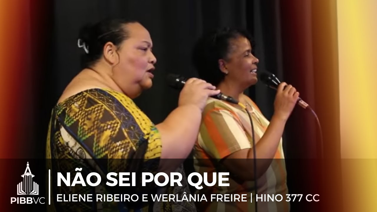 Não Sei Por Que | Eliene Ribeiro e Werlânia Freire (Hino 377 Cantor Cristão) - YouTube
