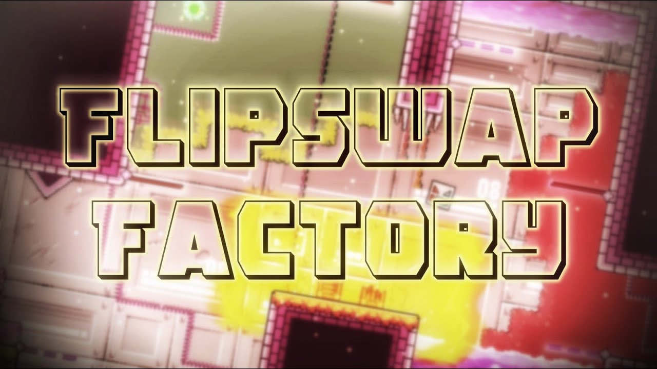 Flipswap Factory by zejoant 100%(Medium Demon Platformer)|Geometry Dash ...