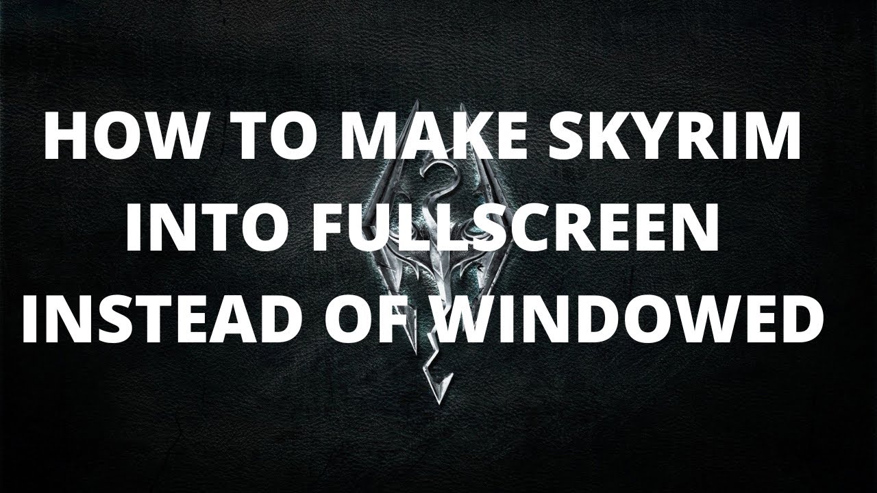 How to make Skyrim into fullscreen - YouTube