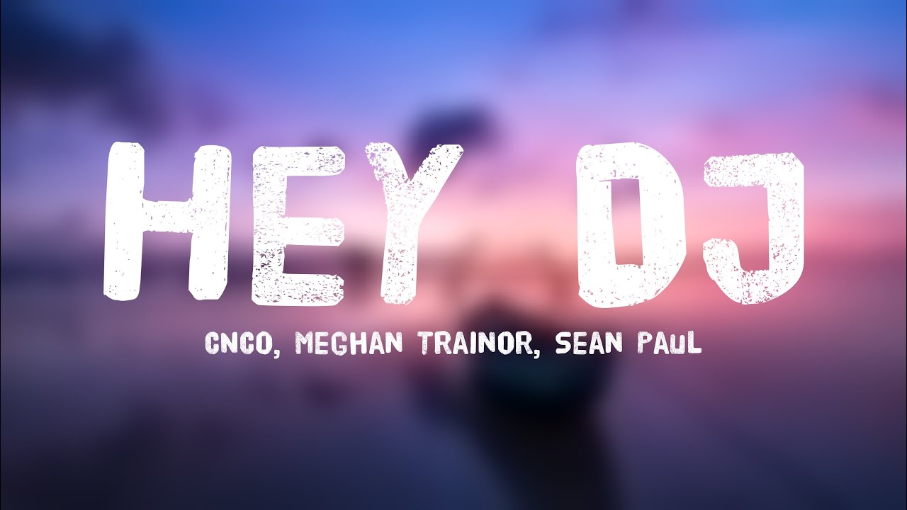 Hey DJ - CNCO, Meghan Trainor, Sean Paul (Lyrics Video) - YouTube
