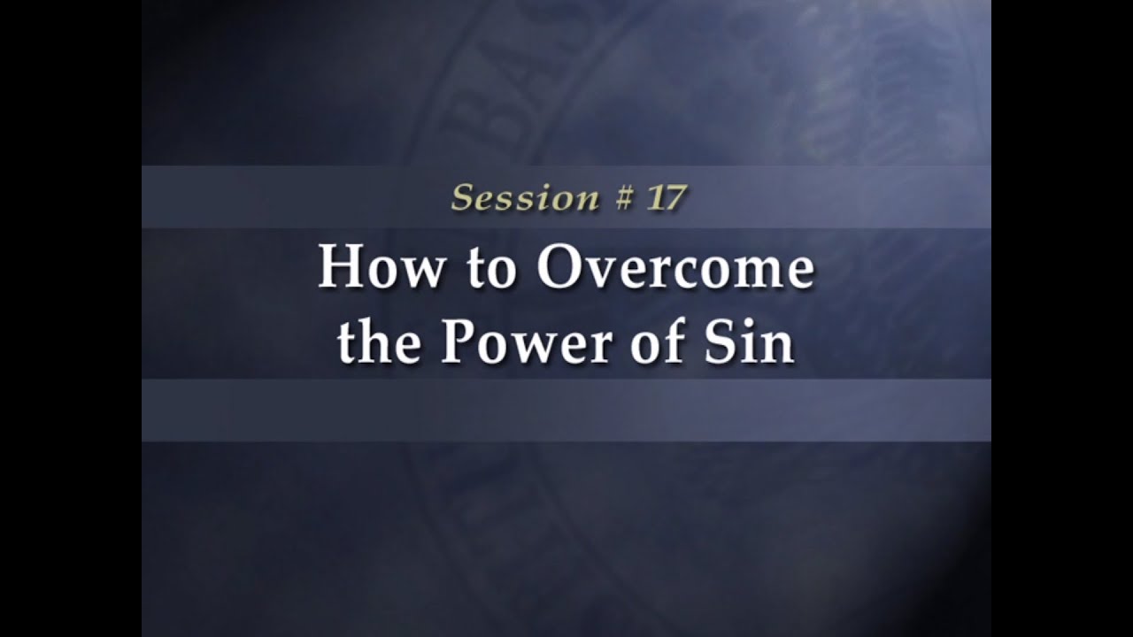 17. How to Overcome the Power of Sin • Basic Seminar - YouTube