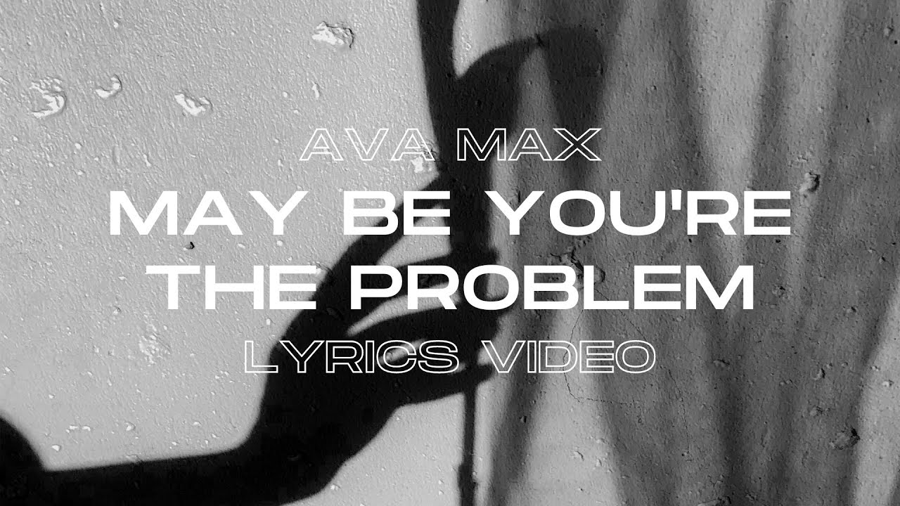 Maybe You’re The Problem / Ava Max / lyrics + vietsub - YouTube