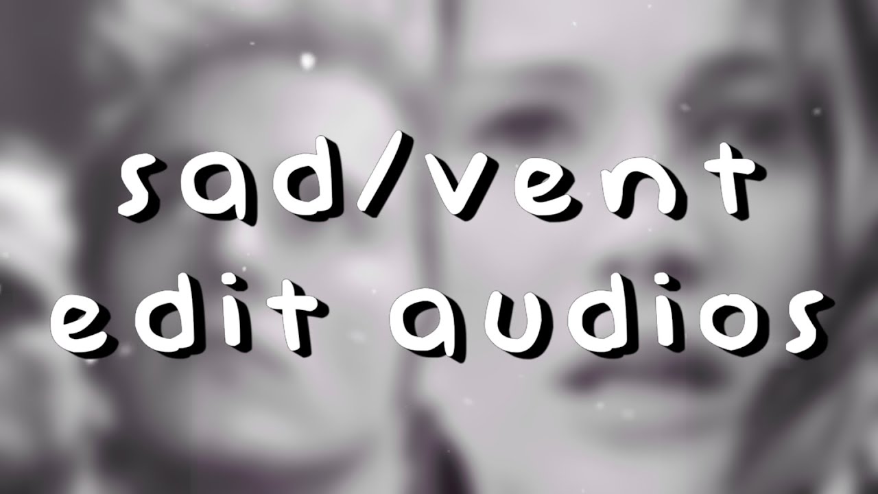 sad/vent edit audios 😪 - YouTube