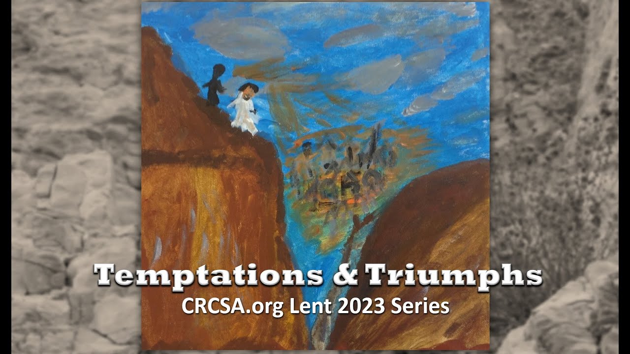 CRCSA.org Feb 26, 2023 Lent - Temptations & Triumphs Pt.1 "Temptation ...