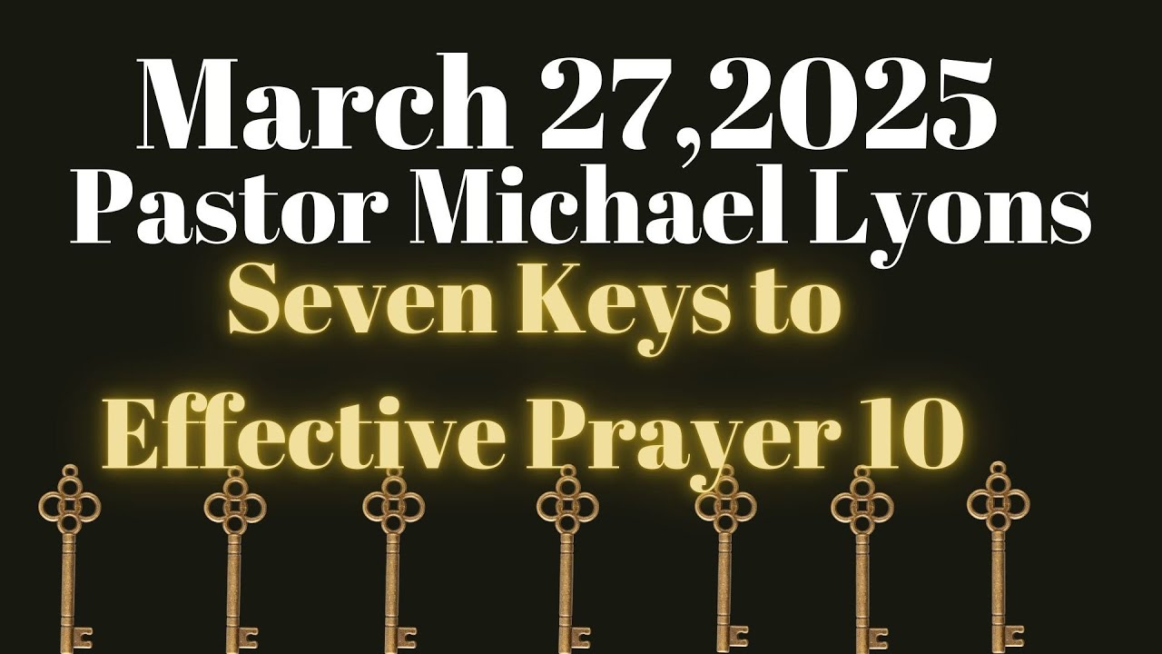 Pastor Michael Lyons "Seven Keys to Effective Prayer 10" - YouTube