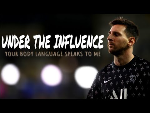 Lionel Messi - Under The Influence (your body language speaks to me ...