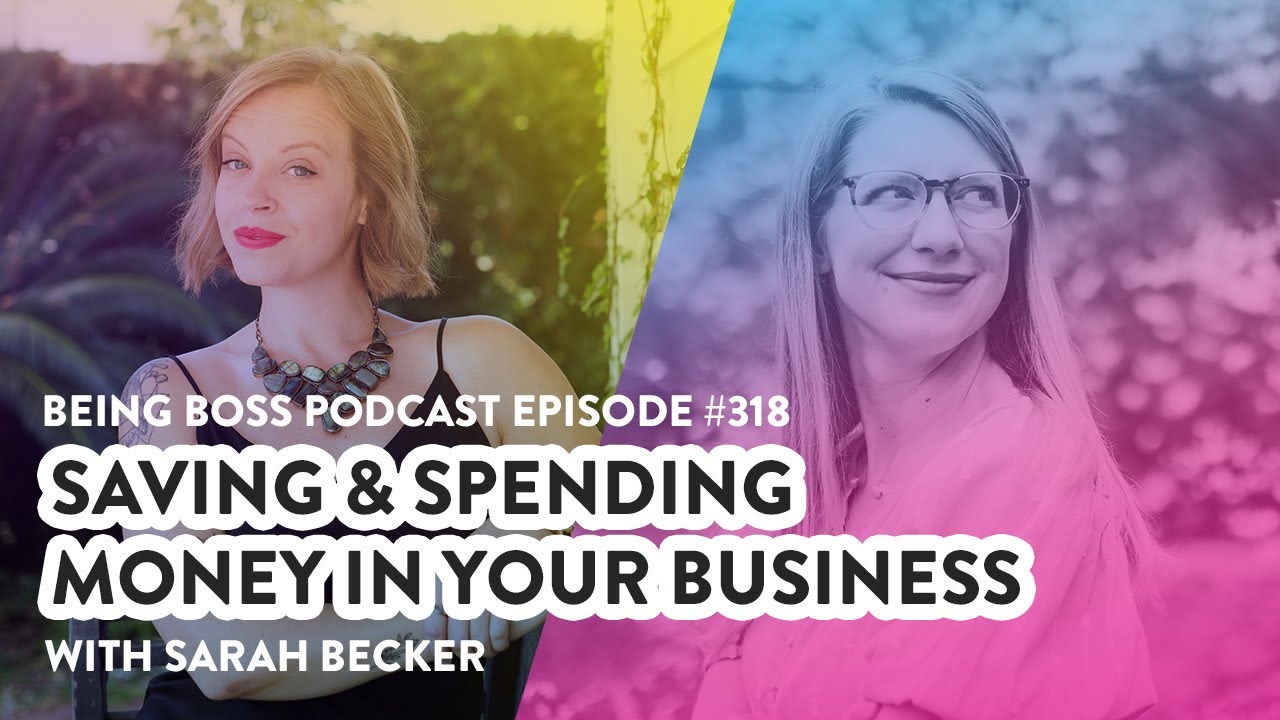 Saving & Spending Money in Your Business With Sarah Becker | Being Boss ...