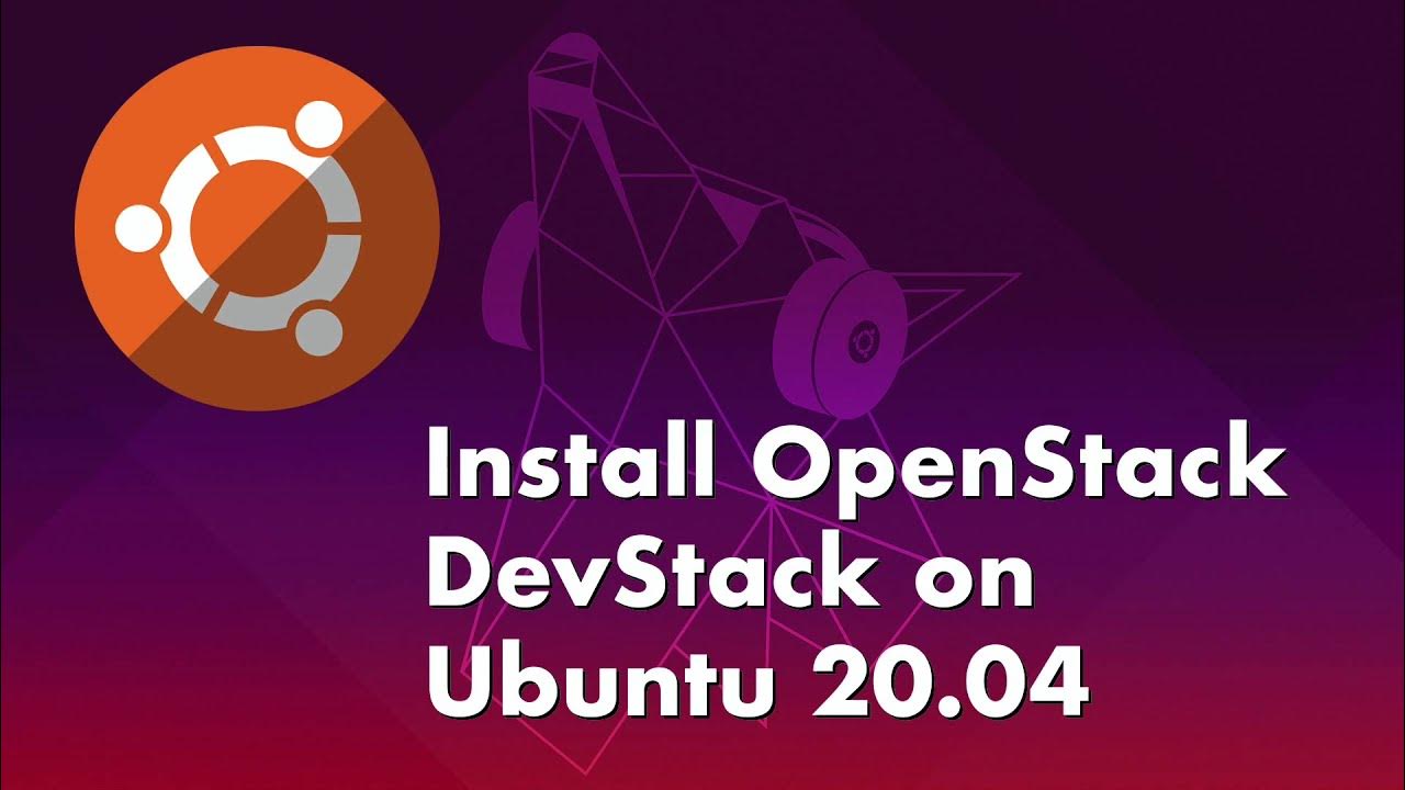 Install OpenStack Devstack on Ubuntu 20.04 - YouTube
