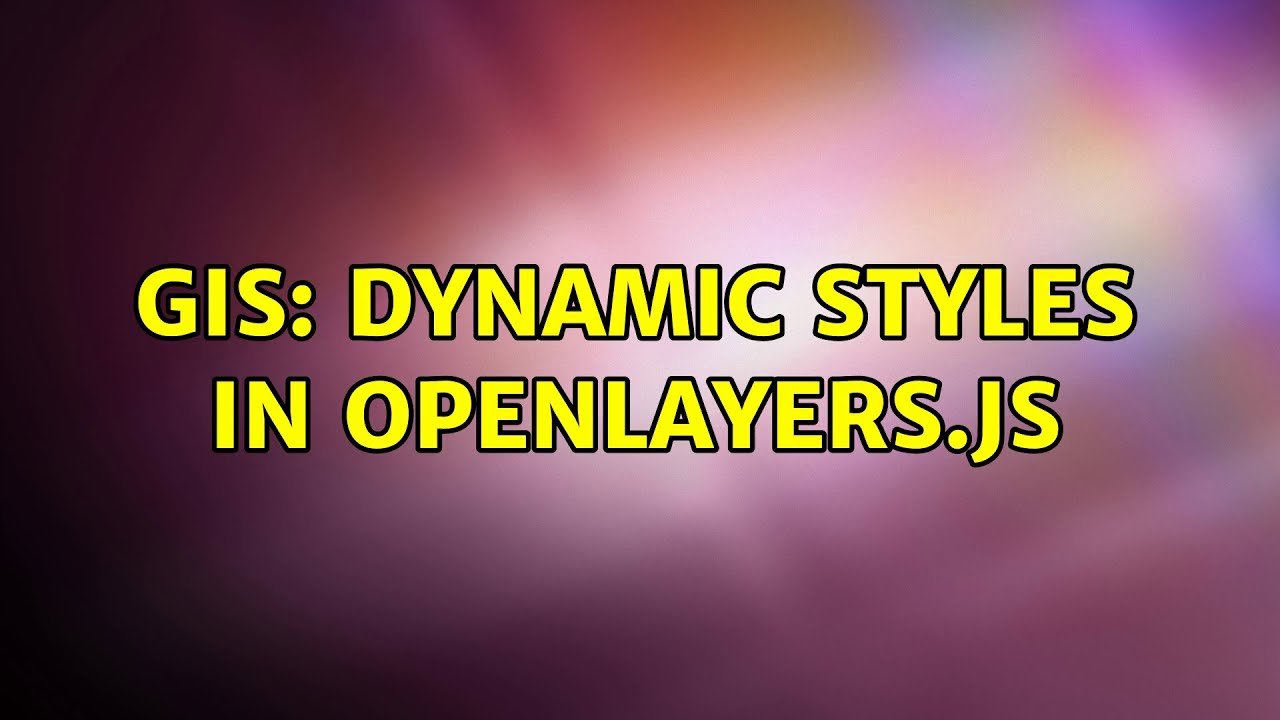 Gis Dynamic Styles In Openlayersjs 2 Solutions Youtube