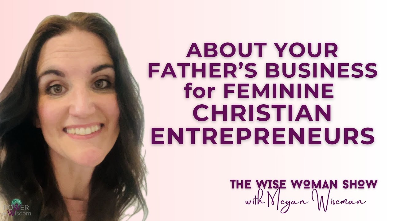 Going About Your Father’s Business for Feminine Christian Entrepreneurs ...