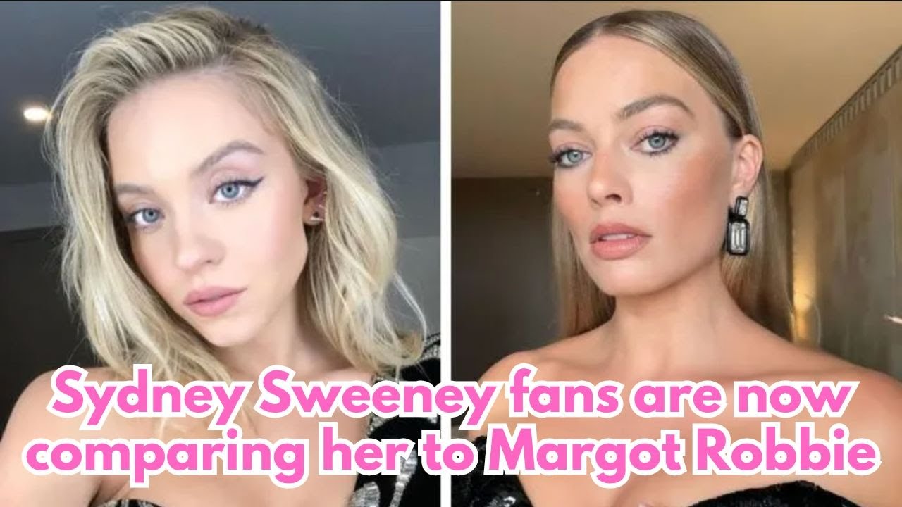 Sydney Sweeney fans are now comparing her to Margot Robbie - YouTube