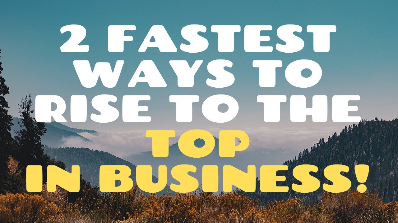 2 Fastest Ways To Rise To The Top In Business - YouTube