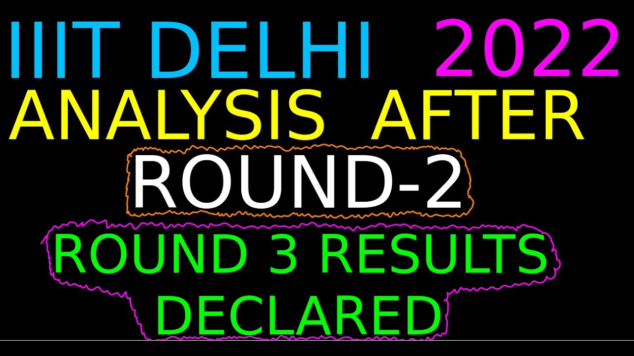 IIIT DELHI M.TECH AFTER ROUND-2 ANALYSIS🔴| IIIT D ROUND3 RESULT🔴 ...