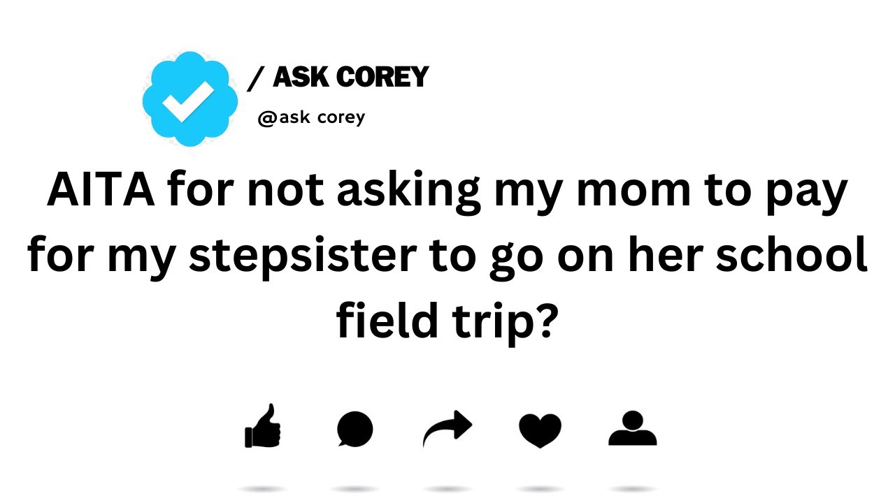 Aita For Not Asking My Mom To Pay For My Stepsister To Go On Her School Field Trip Youtube