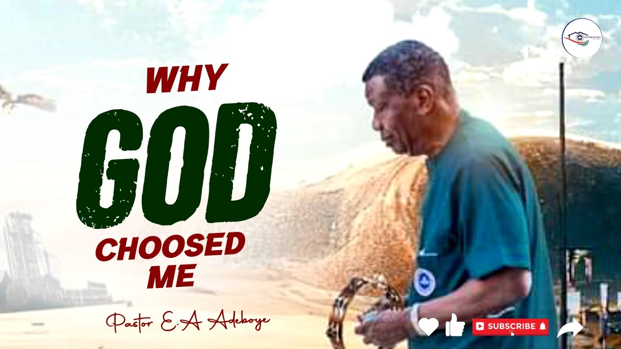 WHY GOD CHOOSED ME - PASTOR E.A ADEBOYE - YouTube