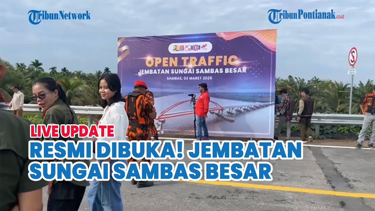 🔵 Detik-Detik Peresmian Open Traffic Jembatan Sungai Sambas Besar (JSSB ...