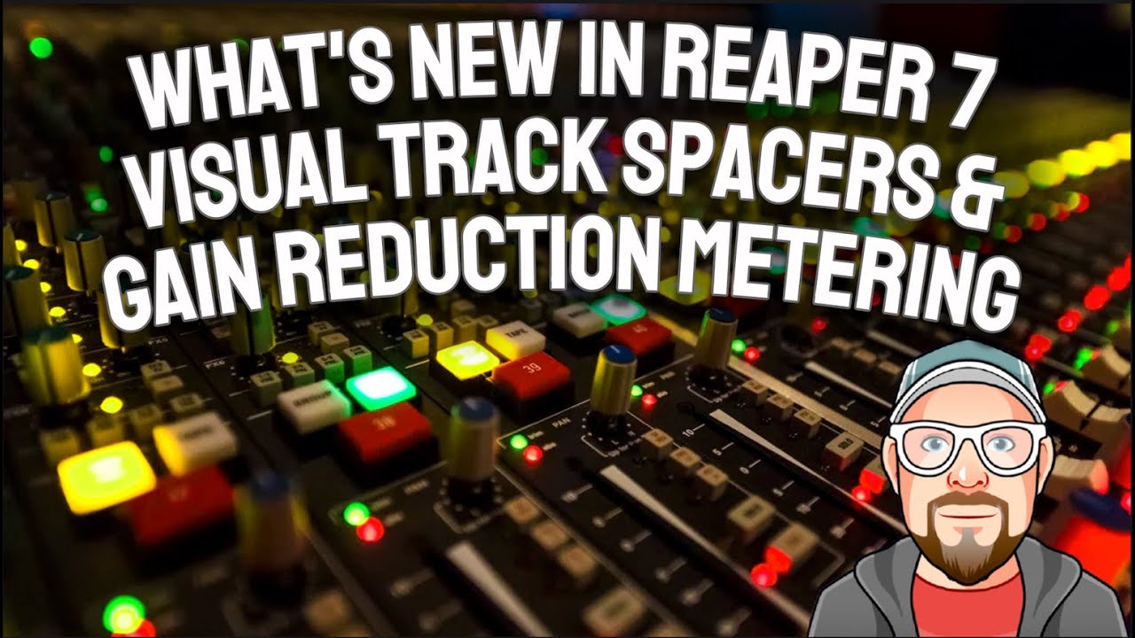 What's New in REAPER 7 - Part 5 - Visual Track Spacers & Gain Reduction ...