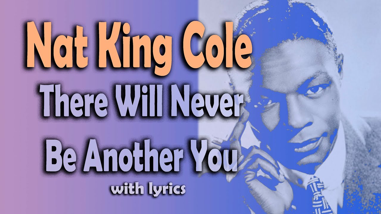 Nat King Cole - There Will Never Be Another You LYRICS - YouTube